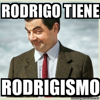 Meme Mr Bean - rodrigo tiene rodrigismo - 27141504