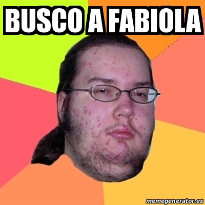 Meme Friki - busco a fabiola - 27142857