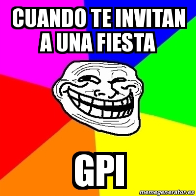 Meme Troll - cuando te invitan a una fiesta GPI - 27148703