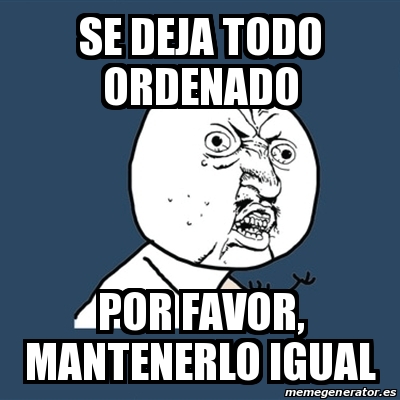 Meme Y U No - SE DEJA TODO ORDENADO POR FAVOR, MANTENERLO IGUAL - 27170850
