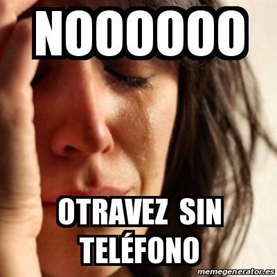 Meme Problems - Noooooo Otravez sin telÃ©fono - 27171861