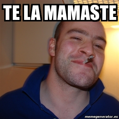 Meme Greg - Te la mamaste - 27174723