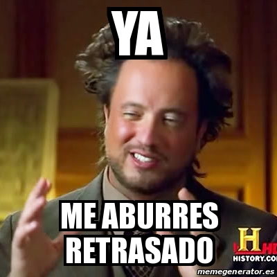 Meme Ancient Aliens - ya me aburres retrasado - 27189259
