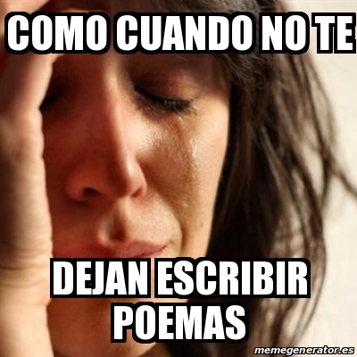 Meme Problems - Como cuando no te Dejan escribir poemas - 27189712