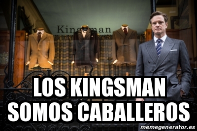 Meme Personalizado - Los kingsman somos caballeros - 27198154