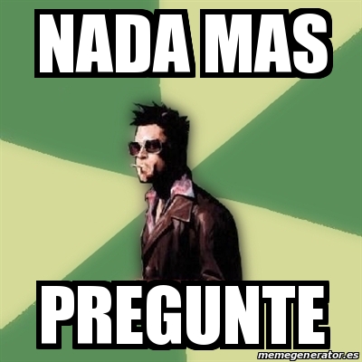 Meme Tyler Durden - nada mas pregunte - 27026267