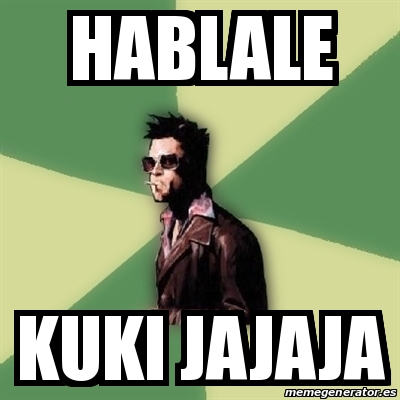 Meme Tyler Durden - hablale kuki jajaja - 27028559