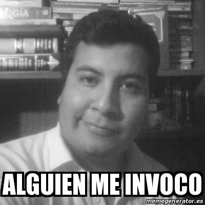 Meme Personalizado - alguien me invoco - 27205928