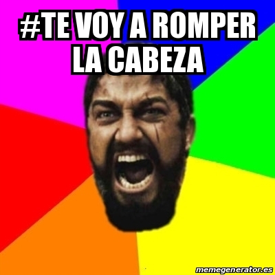 Meme Sparta - #Te Voy A Romper La Cabeza - 27209170