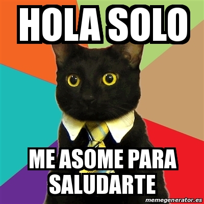 Meme Business Cat - hola solo me asome para saludarte - 27210091