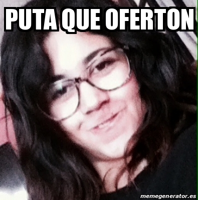 Meme Personalizado - Puta que oferton - 27243327