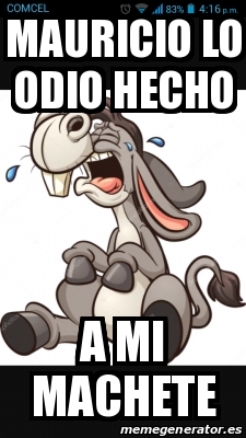 Meme Personalizado - Mauricio lo odio hecho A mi machete - 27251736