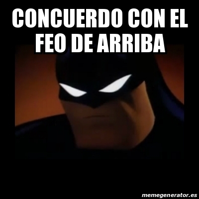 Meme Disapproving Batman - concuerdo con el feo de arriba - 27261522