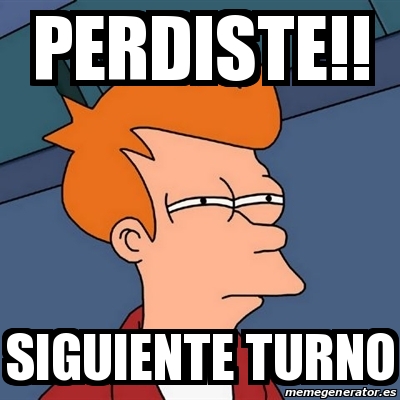Meme Futurama Fry - perdiste!! siguiente turno - 27264690