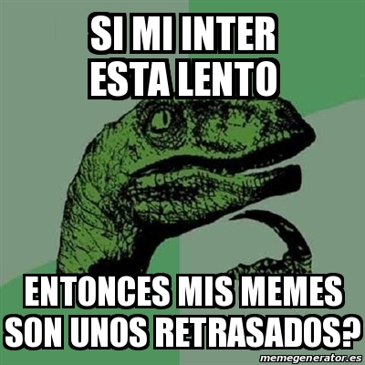 Meme Filosoraptor - si mi inter esta lento entonces mis memes son unos ...