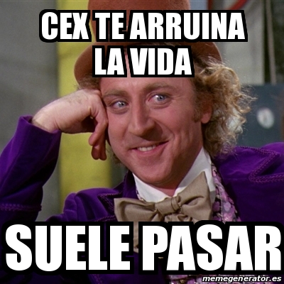 Meme Willy Wonka - CEx te arruina la vida Suele pasar - 27299621