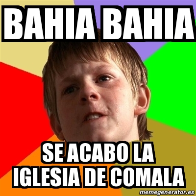 Meme Chico Malo - bahia bahia se acabo la iglesia de comala - 27034695