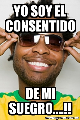 Meme Personalizado - Yo soy el consentido De mi suegro....!! - 27308686
