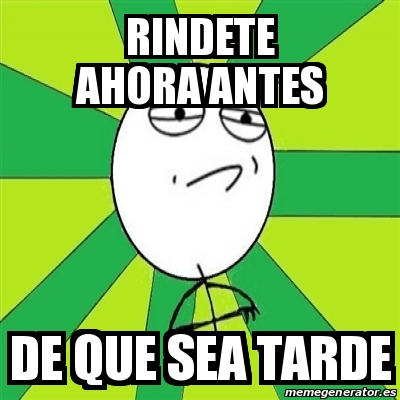 Meme Challenge Accepted - rindete ahora ANTES de que sea tarde - 27327571