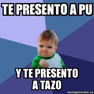 Meme Bebe Exitoso - te presento a pu y te presento a tazo - 27329614