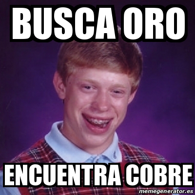 Meme Bad Luck Brian - busca oro encuentra cobre - 27346076