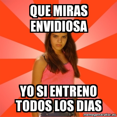 Meme Jealous Girl - que miras envidiosa yo si entreno todos los dias ...
