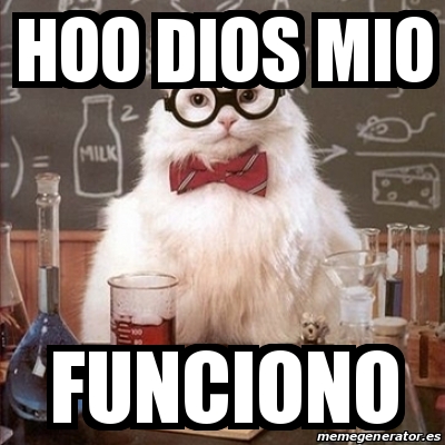 Meme Chemistry Cat - hoo Dios mio funciono - 27421793