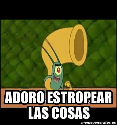 Meme Personalizado - Adoro estropear las cosas - 27436922