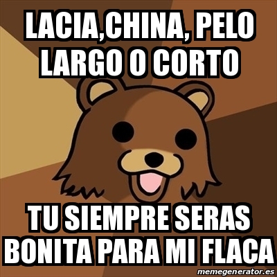 Meme Pedobear - Lacia,China, Pelo largo o corto Tu siempre seras bonita ...