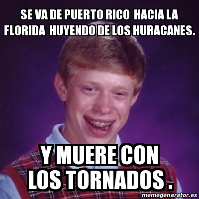 Meme Bad Luck Brian - se va de puerto rico hacia la florida huyendo de ...