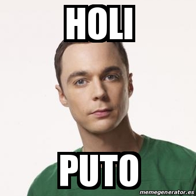 Meme Sheldon Cooper - holi puto - 27522219