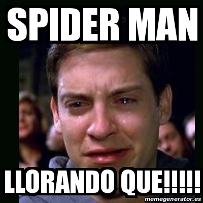Meme crying peter parker - spider man llorando que!!!!! - 27524887