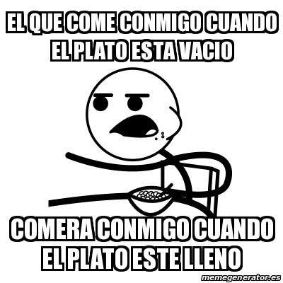 Meme Cereal Guy - El que come conmigo cuando el plato esta vacio Comera ...
