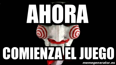 Meme Personalizado - ahora comienza el juego - 27549324