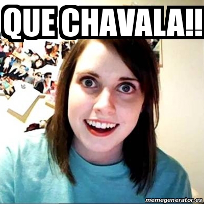 Meme Overly Attached Girlfriend - Que chavala!! - 27559774