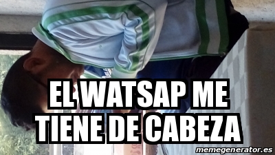Meme Personalizado - El watsap me tiene de cabeza - 27560708