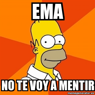 Meme Homer - Ema No te voy a mentir - 27561709