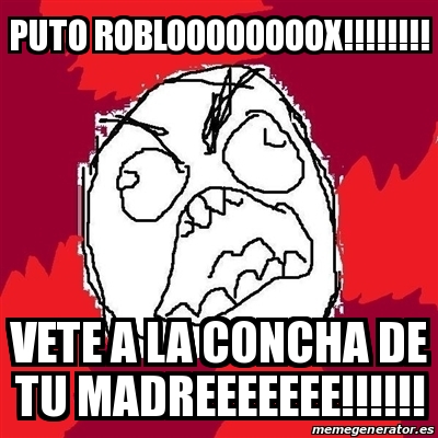 Meme Rage FU - puto robloooooooox!!!!!!!! vete a la concha de tu ...