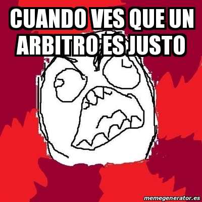 Meme Rage FU - cuando ves que un arbitro es justo - 27576238