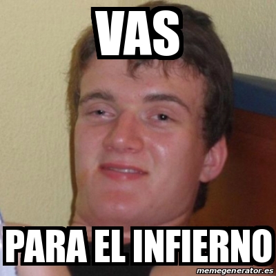 Meme Stoner Stanley - Vas Para el infierno - 27591973