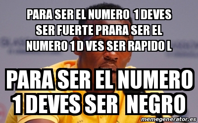 Meme Personalizado - Para ser el numero 1 deves ser fuerte prara ser el ...