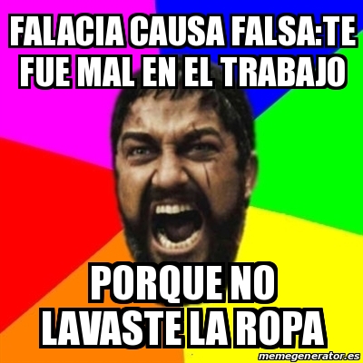 Meme Sparta - falacia causa falsa:te fue mal en el trabajo porque no ...