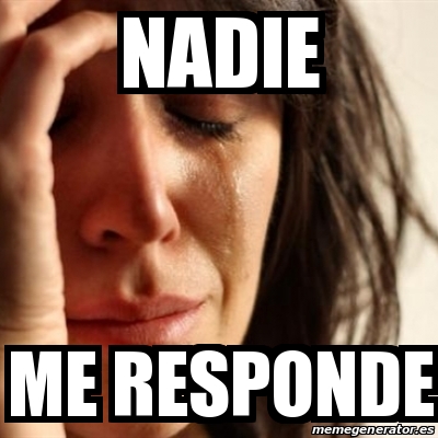 Meme Problems - Nadie Me responde - 27609648