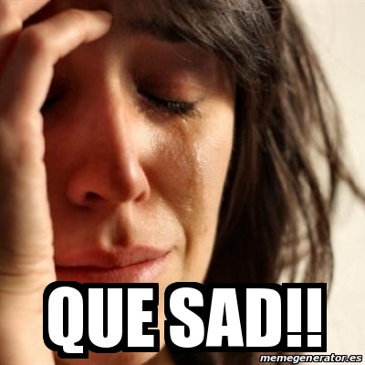 Meme Problems - que sad!! - 27622272