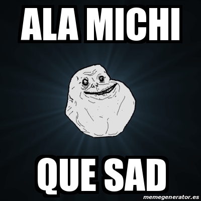 Meme Forever Alone - Ala michi Que sad - 27623830