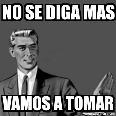 Meme Correction Guy - No se diga mas Vamos a tomar - 27629293