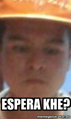 Meme Personalizado - Espera khe? - 27635883