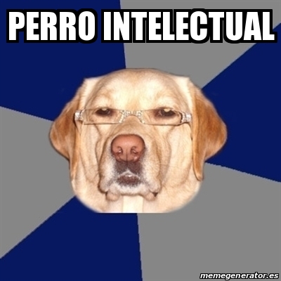 Meme Perro Racista - perro intelectual - 27647866