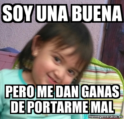 Meme Personalizado - Soy una buena Pero me dan ganas de portarme mal ...