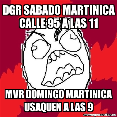 Meme Rage FU - dgr sabado martinica calle 95 a las 11 mvr domingo ...
